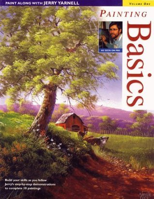 Painting Basics (Paint Along With Jerry Yarnell, #1) by Jerry Yarnell | Goodreads