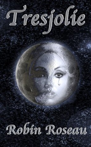 Tresjolie by Robin Roseau | Goodreads