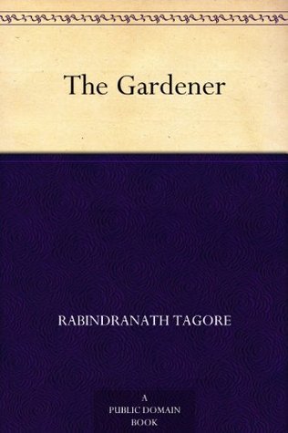 The Gardener by Rabindranath Tagore | Goodreads