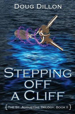 Stepping Off a Cliff (The St. Augustine Trilogy, #2) by Doug Dillon | Goodreads