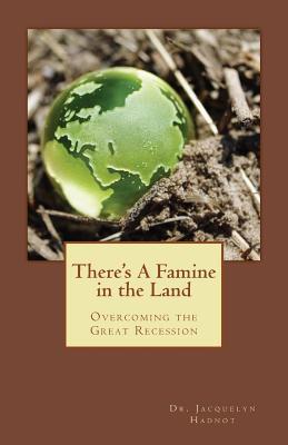 There's A Famine in the Land: Overcoming the Great Recession by ...