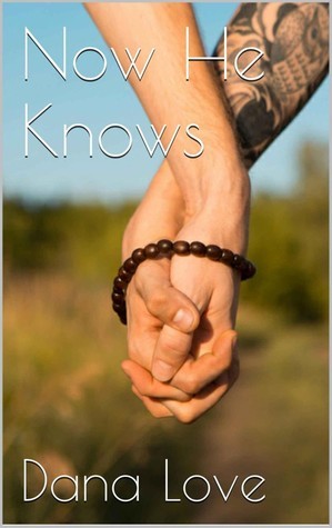 Now He Knows by Dana Love | Goodreads