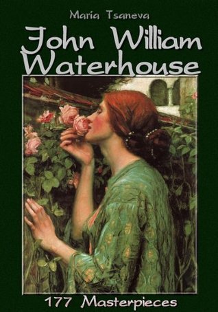 John William Waterhouse: 177 Masterpieces by Maria Tsaneva | Goodreads