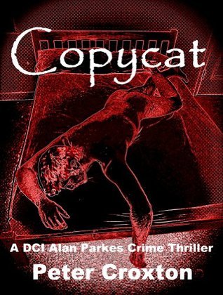 COPYCAT (A DCI Alan Parkes Crime Thriller Book 5) by Peter Croxton ...