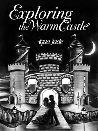 Exploring The Warm Castle by Aqua Jade | Goodreads