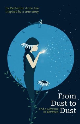 From Dust to Dust and a Lifetime in Between by Katherine Anne Lee ...