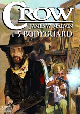 Crow 5: Bodyguard (A Crow Western) by James W. Marvin | Goodreads