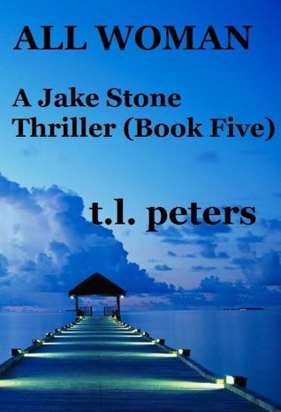 All Woman (Jake Stone Thriller #5) by T.L. Peters | Goodreads