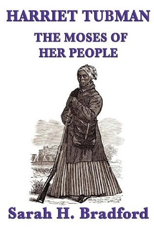 Harriet Tubman: The Moses of her People by Sarah Hopkins Bradford ...