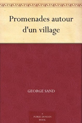 Promenades autour d'un village (French Edition) by George Sand | Goodreads