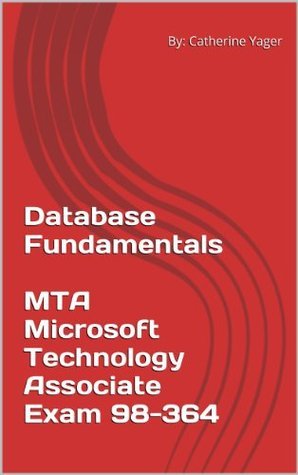 Database Fundamentals - MTA Microsoft Technology Associate Exam 98-364: 2015 edition by ...