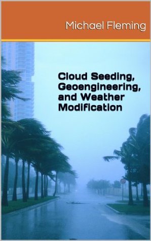 Toxic Skies: Cloud Seeding, Geoengineering, and Weather Modification by Michael Fleming | Goodreads