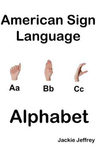 American Sign Language Alphabet by Jackie Jeffrey | Goodreads