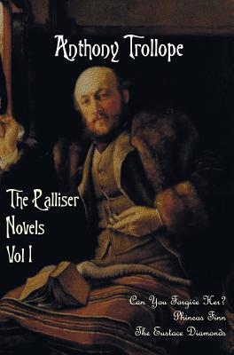 The Palliser Novels, Volume One, Including: Can You Forgive Her ...