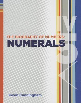 Numerals: Biography of Numbers by Kevin Cunningham | Goodreads