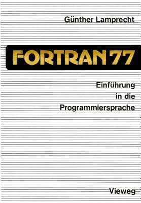 Einführung in die Programmiersprache FORTRAN 77: Anleitung zum Selbststudium by Günther ...