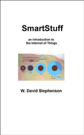 SmartStuff: an introduction to the Internet of Things by W. David ...