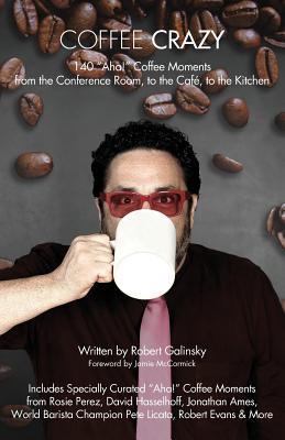 Coffee Crazy: 140 "Aha!" Coffee Moments from the Conference Room, to ...