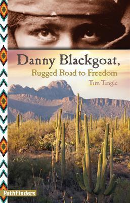 Danny Blackgoat, Rugged Road to Freedom by Tim Tingle | Goodreads