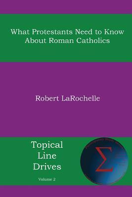 What Protestants Need to Know about Roman Catholics by Robert R ...
