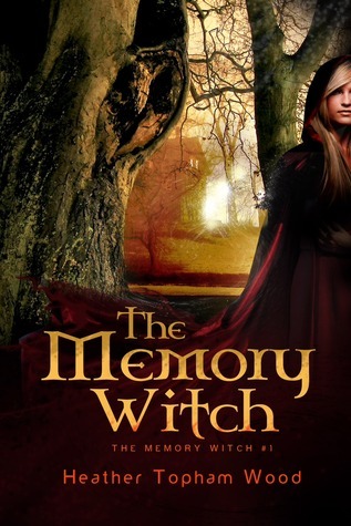 The Memory Witch (The Memory Witch, #1) by Heather Topham Wood | Goodreads