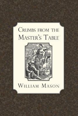 Crumbs from the Master's Table by William Mason | Goodreads