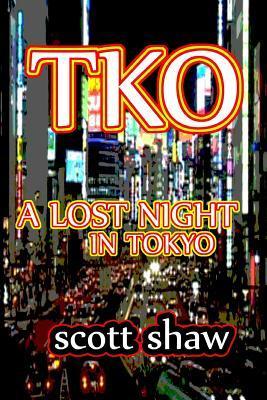 TKO: Lost Nights in Tokyo by Scott Shaw | Goodreads
