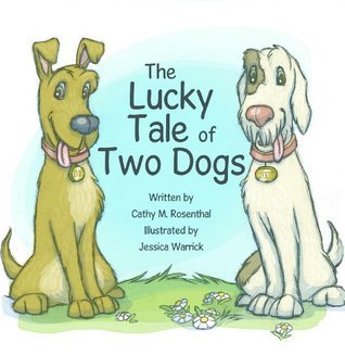 The Lucky Tale of Two Dogs by Cathy M. Rosenthal | Goodreads