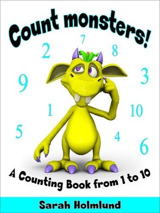 Count monsters! A Counting Book from 1 to 10. by Sarah Holmlund | Goodreads