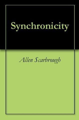 Synchronicity by Allen Scarbrough | Goodreads