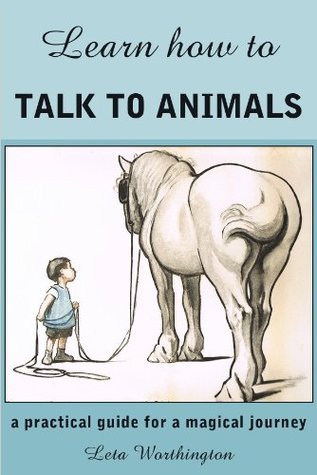 Learn How to Talk to Animals - A Practical Guide for a Magical Journey ...