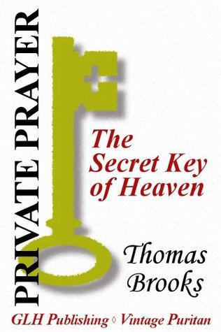 Private Prayer: The Secret Key of Heaven by Thomas Brooks | Goodreads