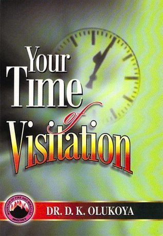 Your Time of Visitation by D.K. Olukoya | Goodreads
