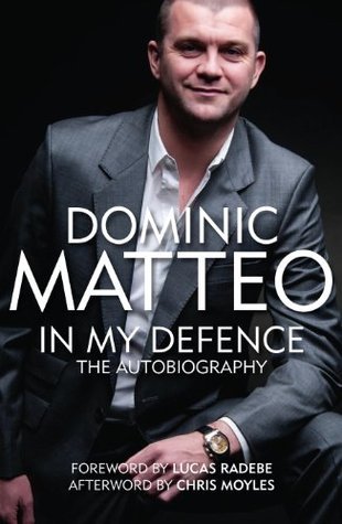 Dominic Matteo - In My Defence - The Autobiography by Dominic Matteo ...