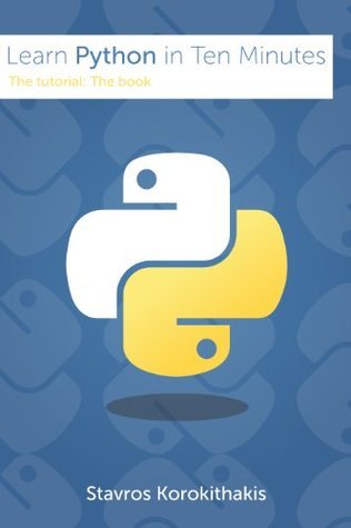 Learn Python in Ten Minutes by Stavros Korokithakis | Goodreads