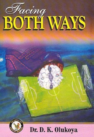 Facing Both Ways by D.K. Olukoya | Goodreads