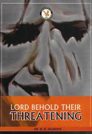 Lord Behold Their Threatening by D.K. Olukoya | Goodreads