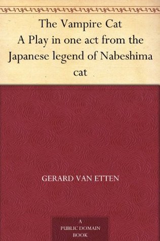 The Vampire Cat A Play in one act from the Japanese legend of Nabeshima ...