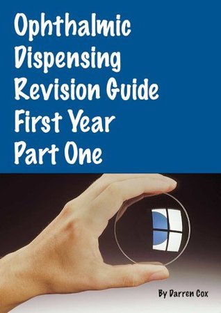 Ophthalmic Dispensing Revision Guide: First Year Part One by Darren Cox ...