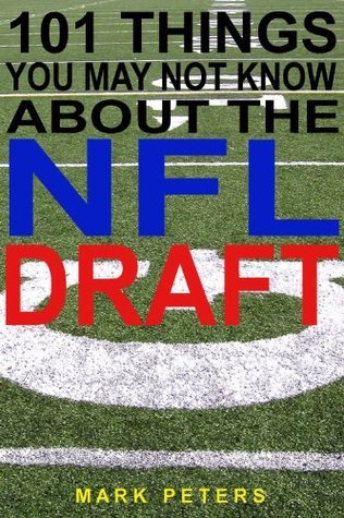 101 Things You May Not Know About The Nfl Draft By Mark Peters Goodreads