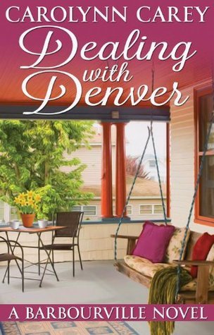 Dealing with Denver by Carolynn Carey | Goodreads