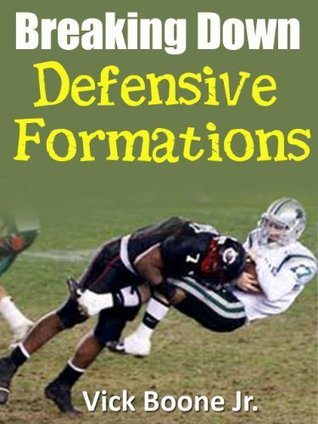 Breaking Down Defensive Formations by Vick Boone Jr. | Goodreads