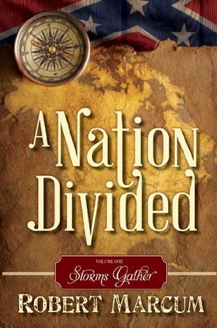 A Nation Divided, Vol. 1: Storms Gather by Robert Marcum | Goodreads