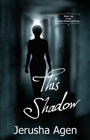 This Shadow (Sisters Redeemed, #2) by Jerusha Agen | Goodreads