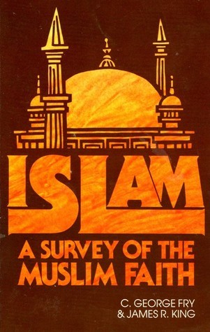 Islam: a Survey of the Muslim Faith by C. George Fry | Goodreads