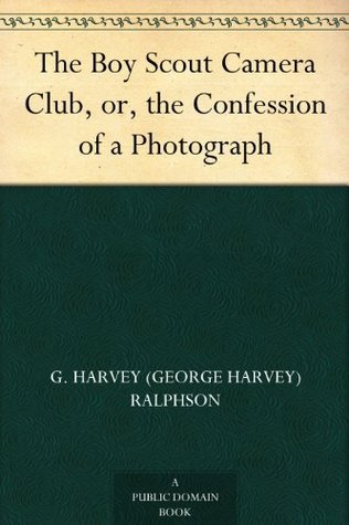 The Boy Scout Camera Club, or, the Confession of a Photograph by G ...