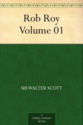 Rob Roy, Volume 01 by Walter Scott | Goodreads