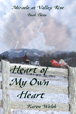 Heart of My Own Heart (Miracle at Valley Rise, #3) by Karen Welch ...