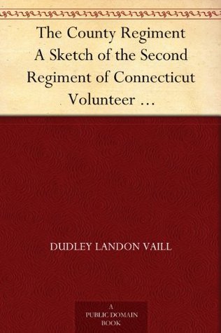 The County Regiment A Sketch of the Second Regiment of Connecticut ...