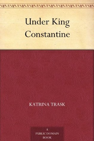 Under King Constantine by Katrina Trask | Goodreads